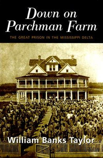Down on Parchman Farm : the great prison in the Mississippi Delta ...