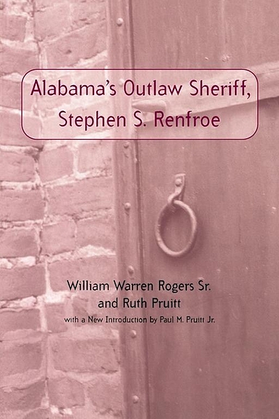 Alabama's outlaw sheriff, Stephen S. Renfroe | WorldCat.org