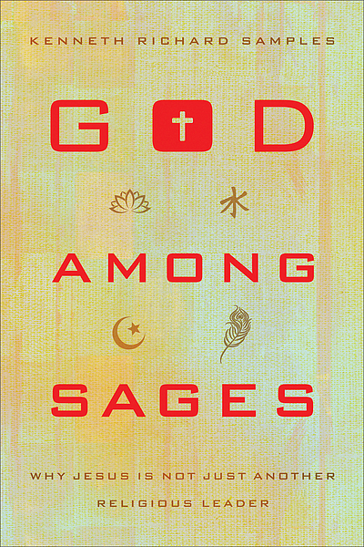 God among sages : why Jesus is not just another religious leader ...
