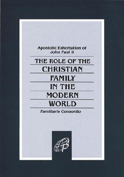 Apostolic exhortation : the role of the Christian family in the modern ...