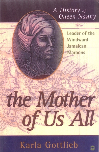 The mother of us all : a history of Queen Nanny, leader of the Windward ...