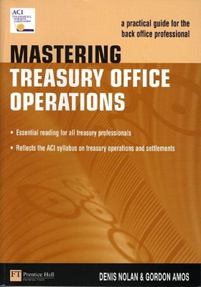 Mastering treasury office operations : a practical guide for the back ...