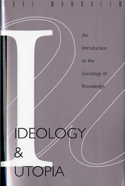 Ideology and utopia : an introduction to the sociology of knowledge ...