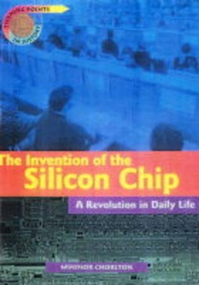 The invention of the silicon chip : a revolution in daily life ...