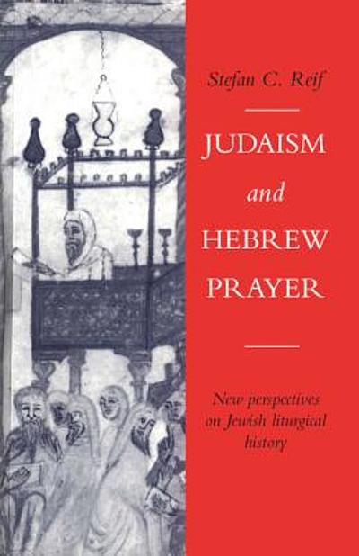 Judaism and Hebrew prayer : new perspectives on Jewish liturgical ...