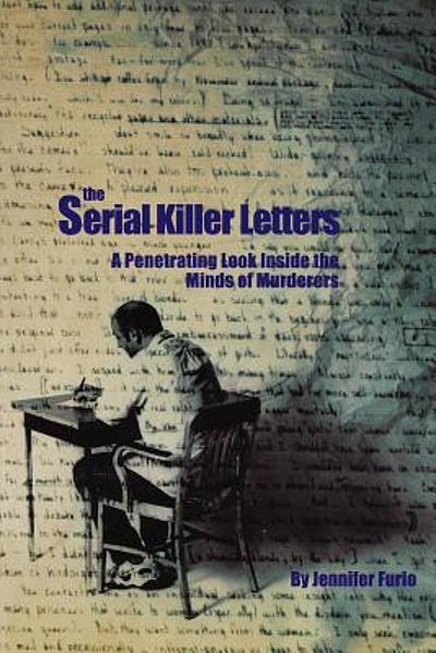 The serial killer letters : a penetrating look inside the minds of ...