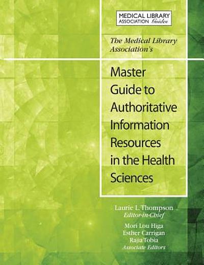Medical Library Association's Master Guide to Authoritative Information ...