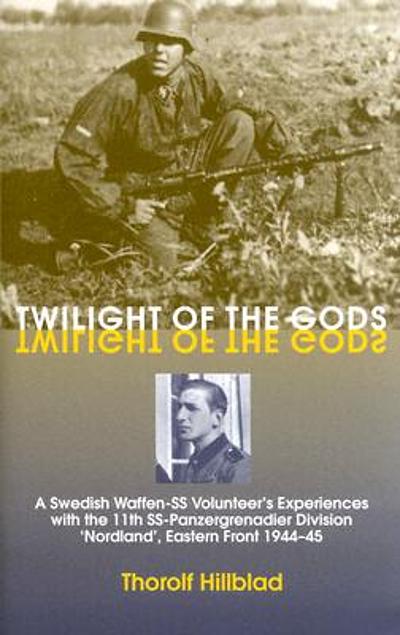 Twilight of the gods : a Swedish Waffen-SS volunteer's experiences with ...