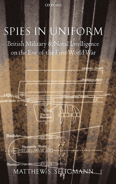 Spies in Uniform : British Military and Naval Intelligence on the Eve ...