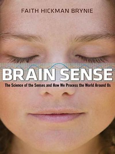 Brain sense : the science of the senses and how we process the world ...