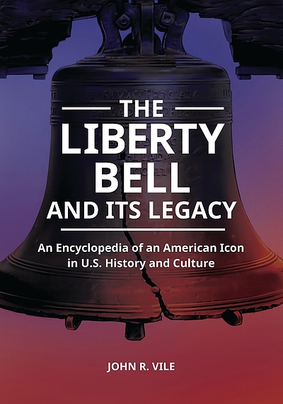 The Liberty Bell and its Legacy : An Encyclopedia of an American Icon ...