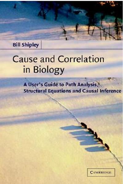 Cause and correlation in biology : a user's guide to path analysis ... Cause and correlation in biology : a user's guide to path analysis ...
