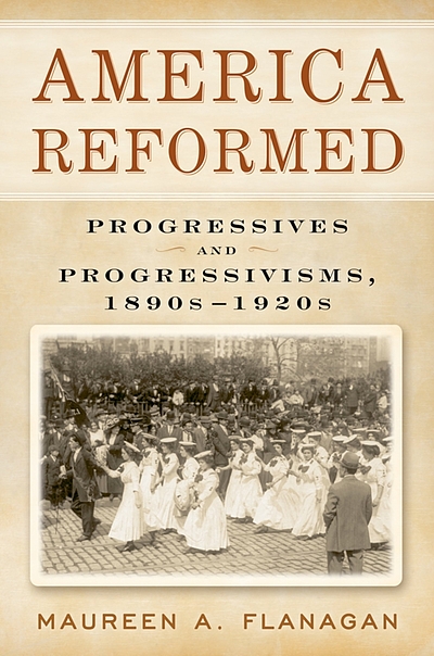 America reformed : Progressives and progressivisms, 1890s-1920s ...