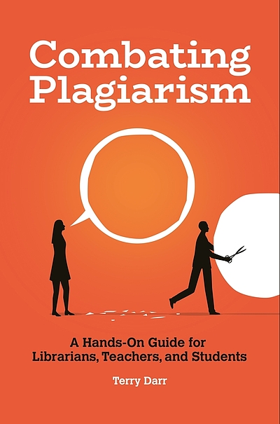 Combating plagiarism : a hands-on guide for librarians, teachers, and ...