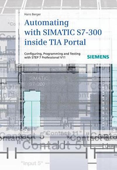 Automating With Simatic S7 300 Inside Tia Portal Configuring Programming And Testing With