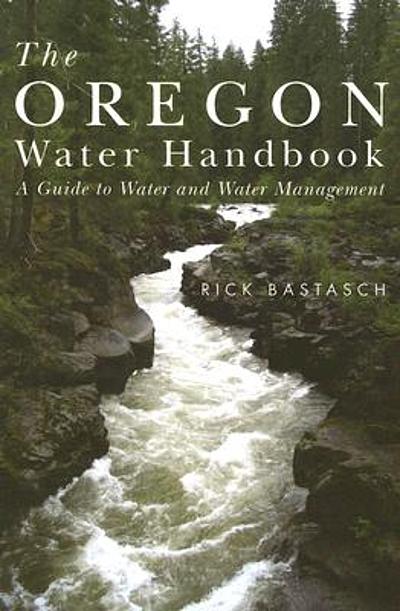 The Oregon water handbook : a guide to water and water management ...