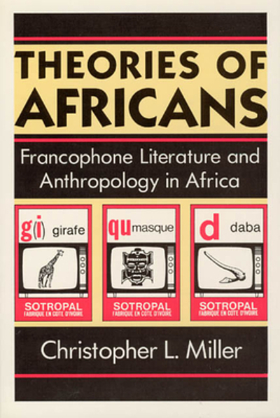 Theories of Africans : Francophone literature and anthropology in ...