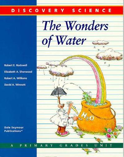 The wonders of water : a Discovery science primary grades unit ...