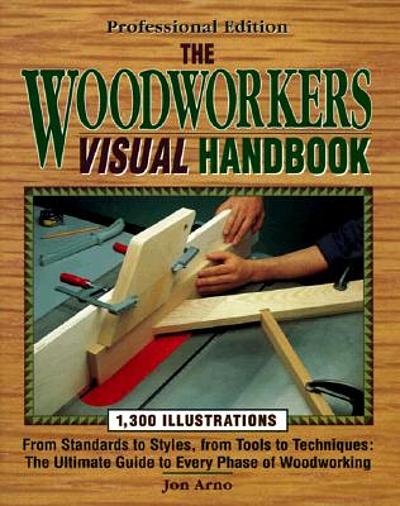 The woodworkers visual handbook : from standards to styles, from tools ...