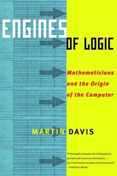 Engines of logic : mathematicians and the origin of the computer ...