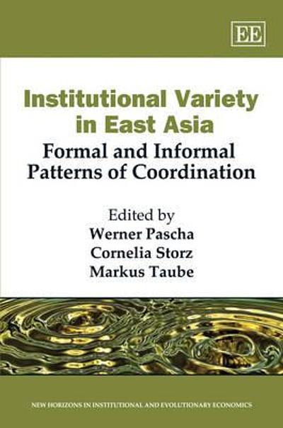 Institutional variety in East Asia : formal and informal patterns of ...