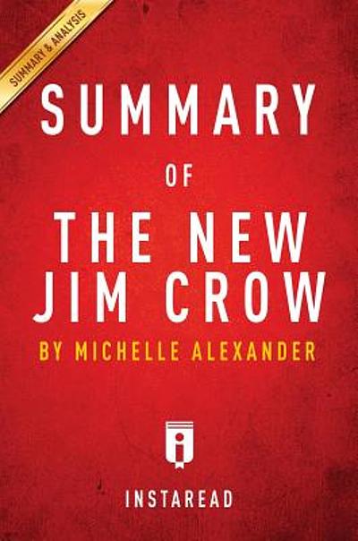 Summary of The new Jim Crow : mass incarceration in the age of ...