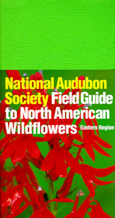 The Audubon Society field guide to North American wildflowers : eastern ...