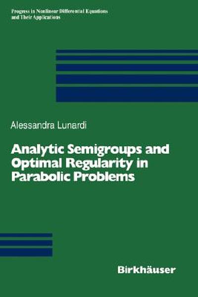 Analytic Semigroups and Optimal Regularity in Parabolic Problems | WorldCat.org