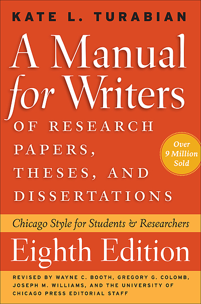 A manual for writers of research papers, theses, and dissertations ...