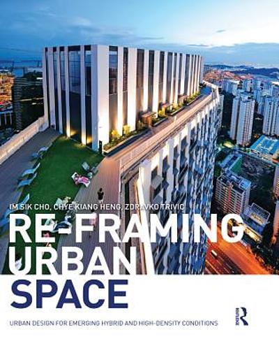 Re-framing urban space : urban design for emerging hybrid and high ...