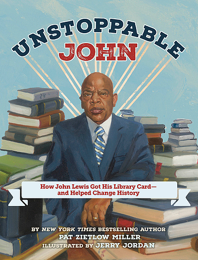 Unstoppable John : how John Lewis got his library card -- and helped ...