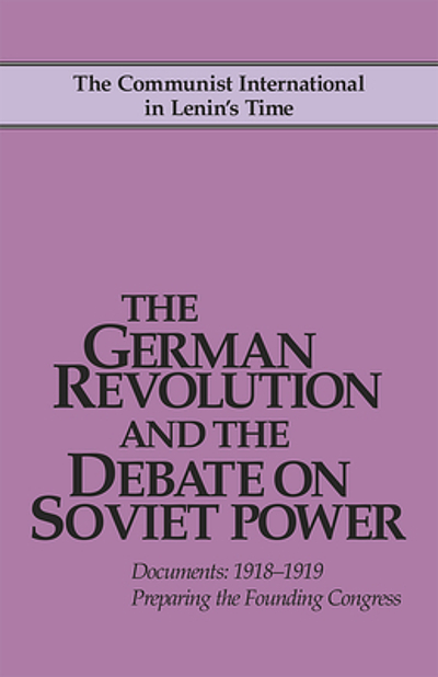 The German revolution and the debate on Soviet power : documents, 1918 ...