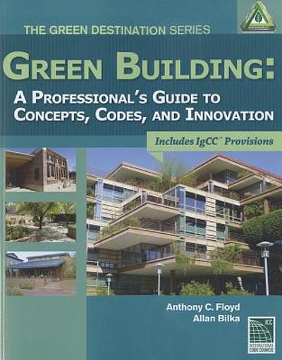 Green building : a professional's guide to concepts, codes and ...