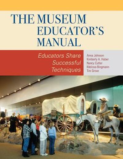 The Museum Educator's Manual : Educators Share Successful Techniques ...