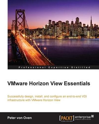 VMware Horizon View essentials : successfully design, install, and ... VMware Horizon View essentials : successfully design, install, and ...