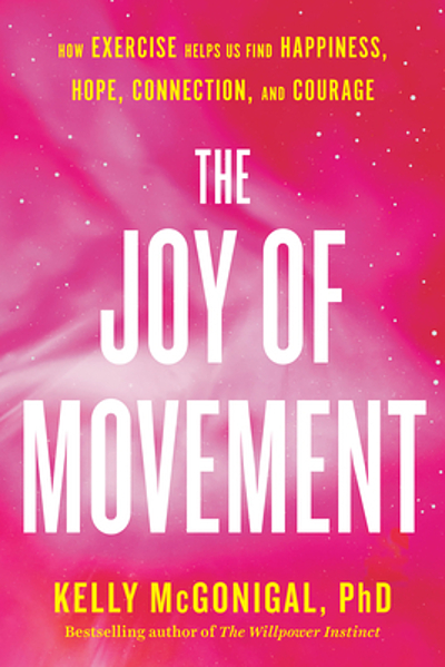 The joy of movement : how exercise helps us find happiness, hope ...