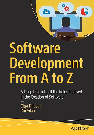Software development from A to Z : a deep dive into all the roles involved in the creation of ...