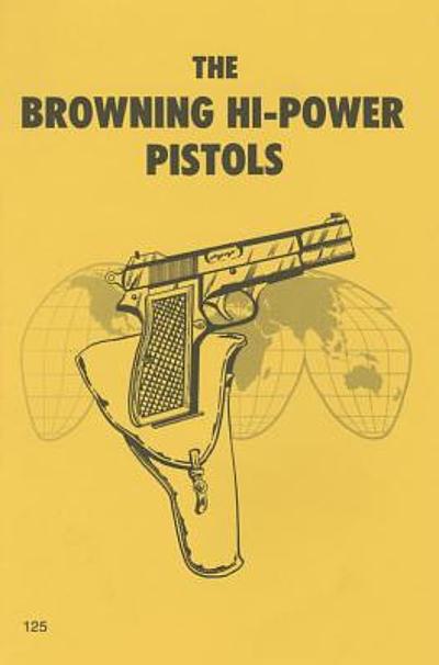 The Browning hi-power pistols : a comprehensive manual for the use ...