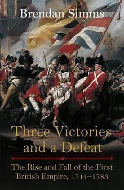 Three victories and a defeat : the rise and fall of the first British ...