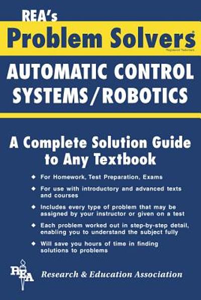 The Automatic control systems/robotics problem solver : a complete solution guide to any ...
