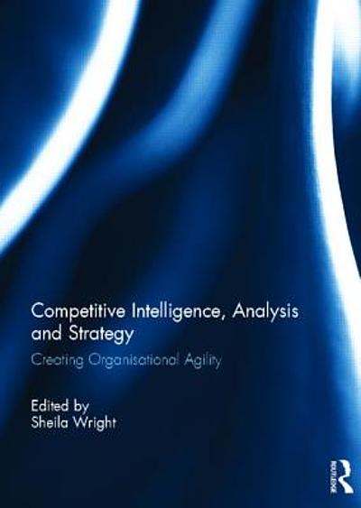 Competitive intelligence, analysis and strategy : creating ...