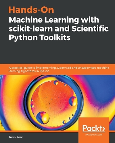 Hands-On Machine learning with scikit-learn and scientific Python toolkits : A practical guide ...