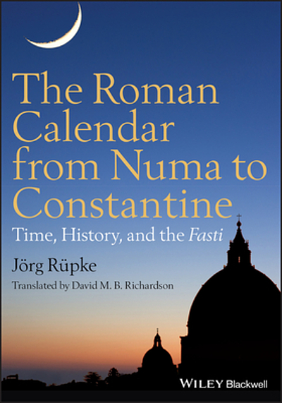 The Roman calendar from Numa to Constantine : time, history, and the ...