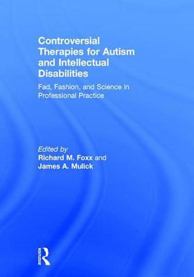 Controversial therapies for autism and intellectual disabilities : fad ...