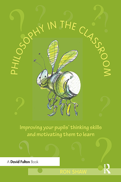 Philosophy in the Classroom : Improving your Pupils' Thinking Skills ...