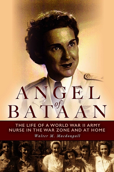Angel of Bataan : the life of a World War II army nurse in the war zone ...