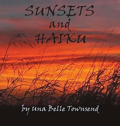 Sunsets and Haiku : poetry and photography by Una Belle Townsend ...