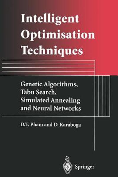 Intelligent optimisation techniques : genetic algorithms, tabu search, simulated annealing and ...