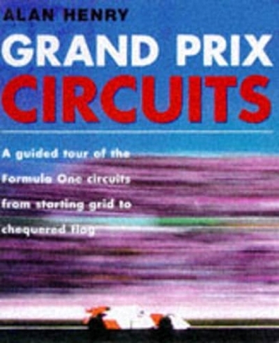 Grand Prix circuits : a tour of Formula 1 circuits from starting grid ...