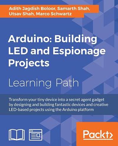 Arduino : building exciting LED based projects and espionage devices : transform your tiny ...